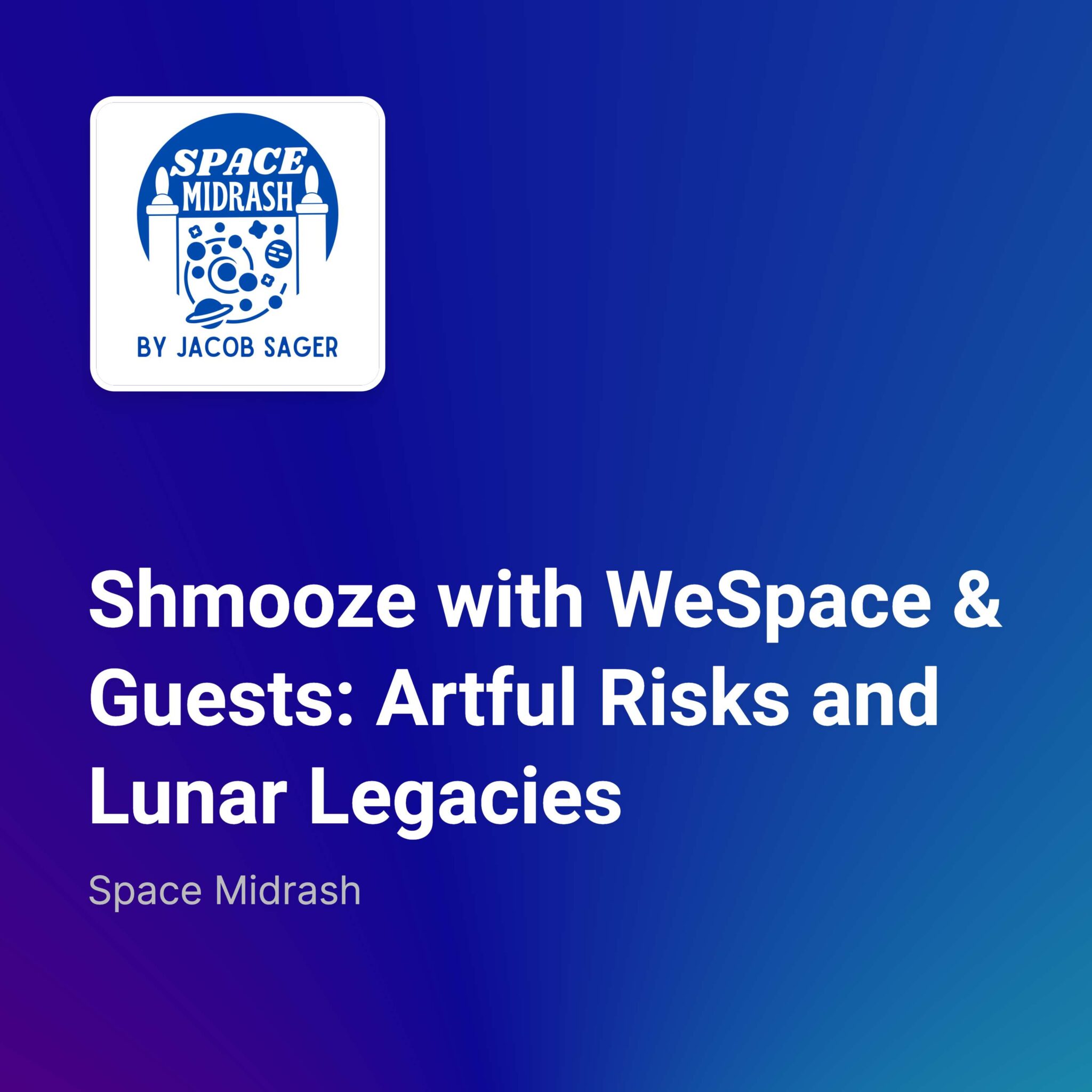 Shmooze with WeSpace & Guests: Artful Risks and Lunar Legacies | Space Midrash Podcast